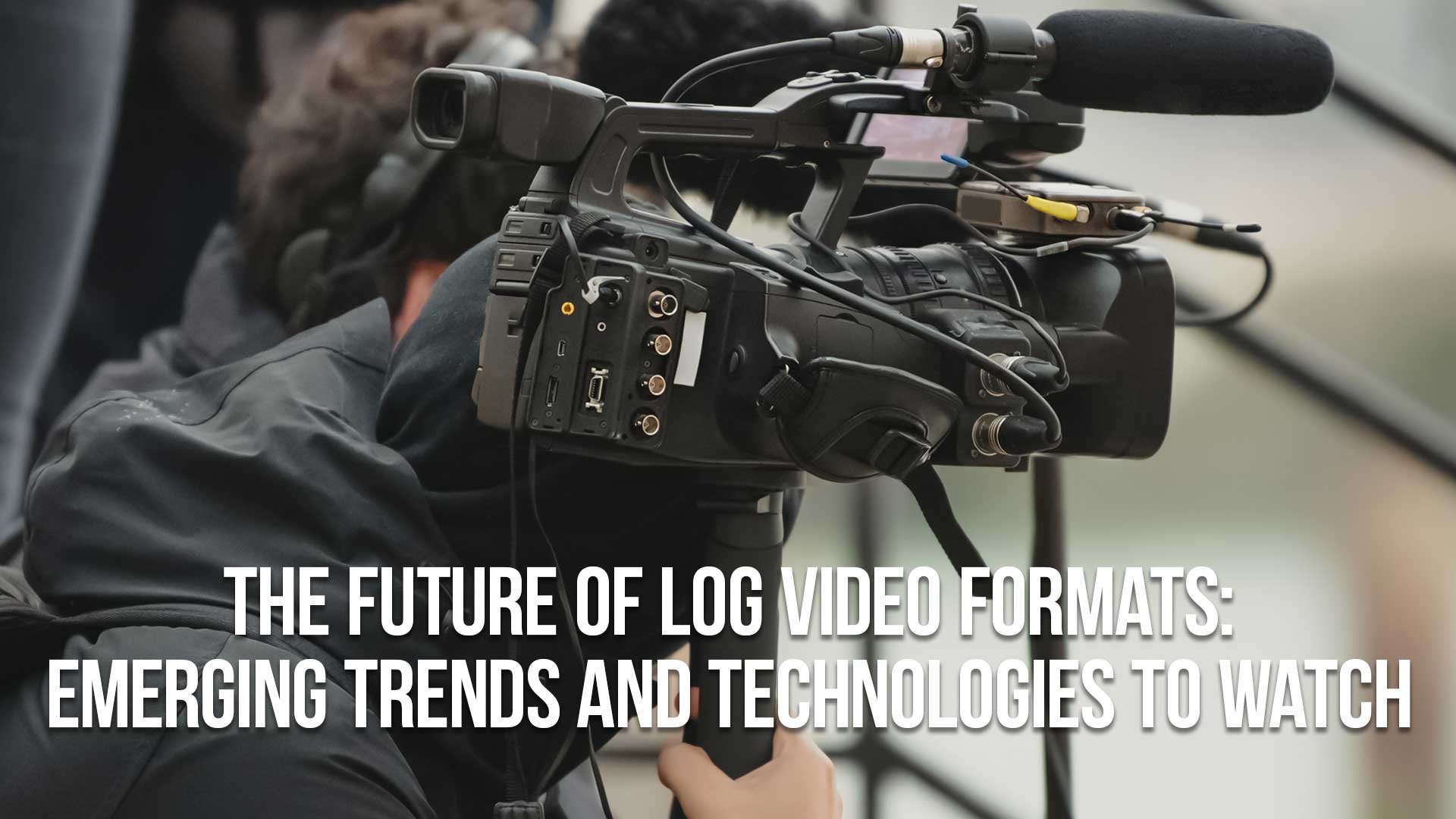Future of Log Video Formats: HDR, AI, Mobile, and Color Management