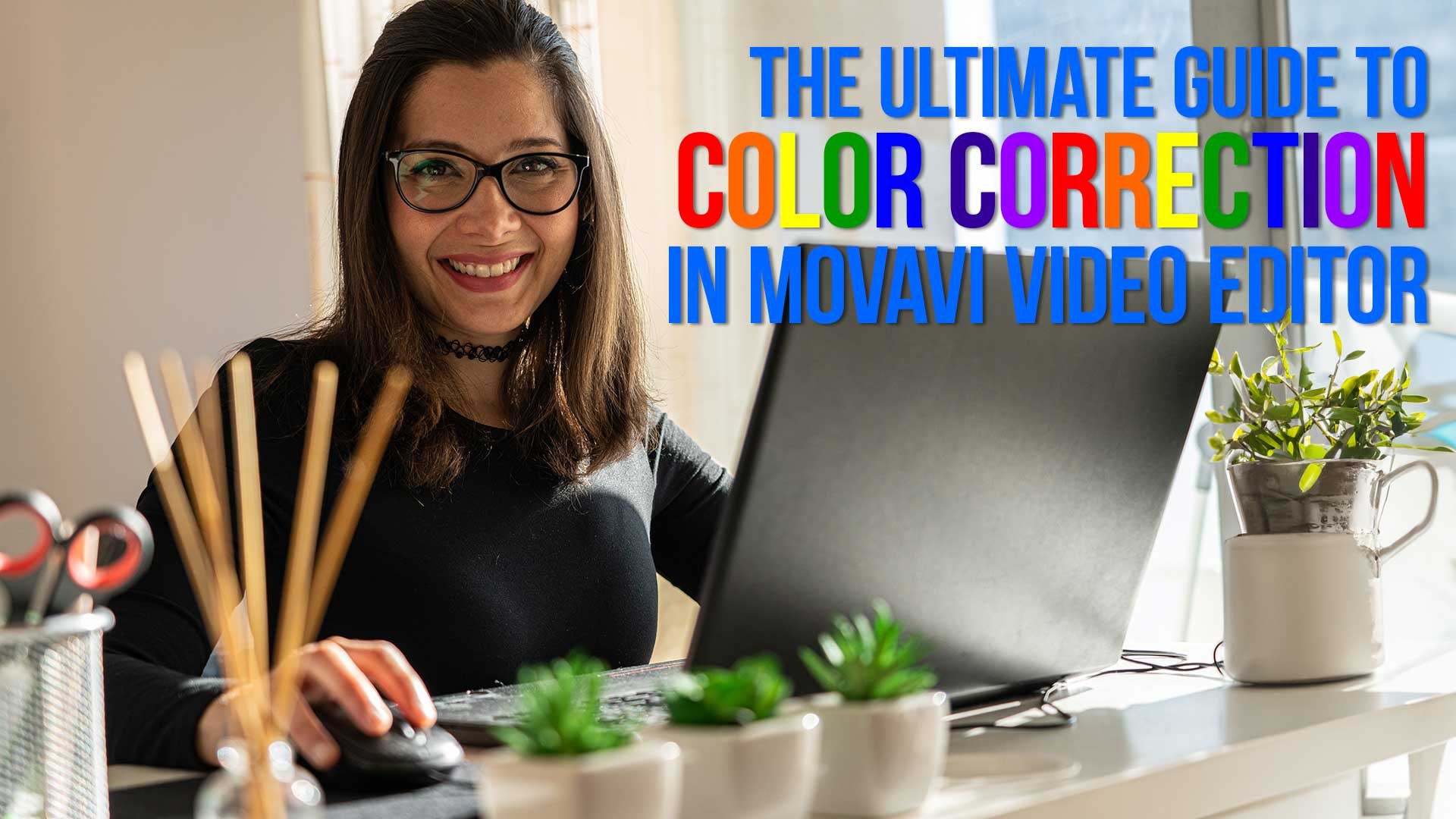 The Ultimate Guide to Color Correction in Movavi Video Editor