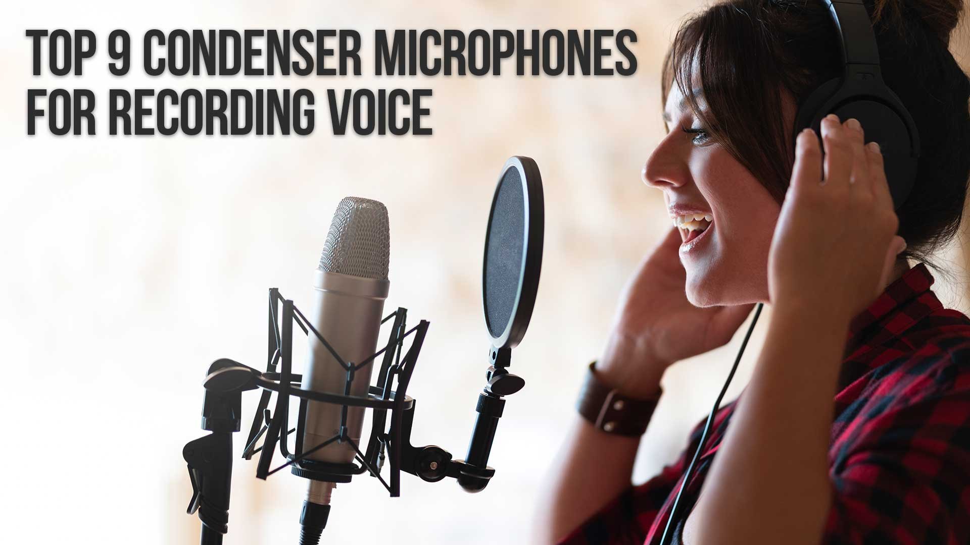 Top 9 Condenser Microphones for Recording Voice and Vocals: An Expert's ...