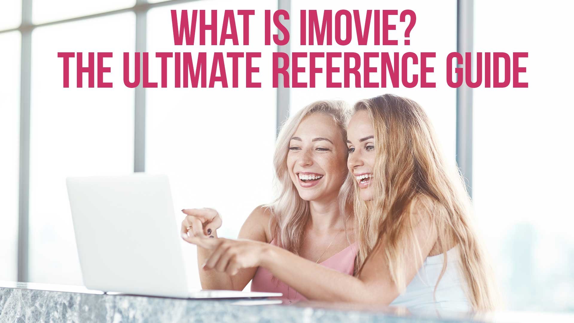 What is iMovie? The Ultimate Reference Guide